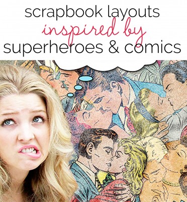 14 Scrapbook Layouts Inspired by Superhero and Comic-Book Designs