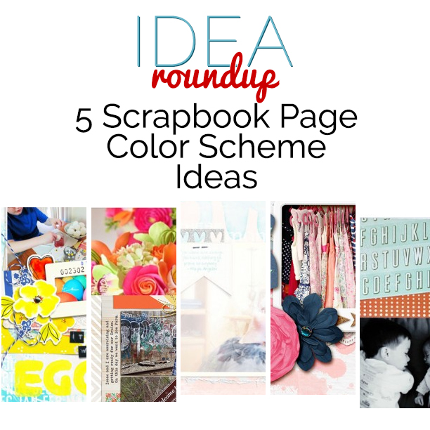 Idea Round Up | 5 Scrapbook Page Color Scheme Ideas | Scrapbooking ...